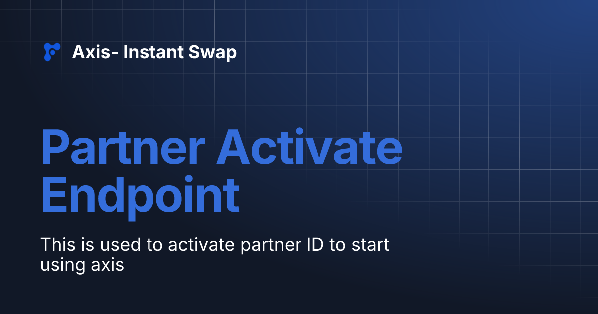 Partner Activate Endpoint | Axis- Instant Swap